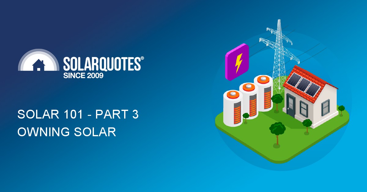 Solar 101 Guide, Part 3 - Owning A Solar Power System